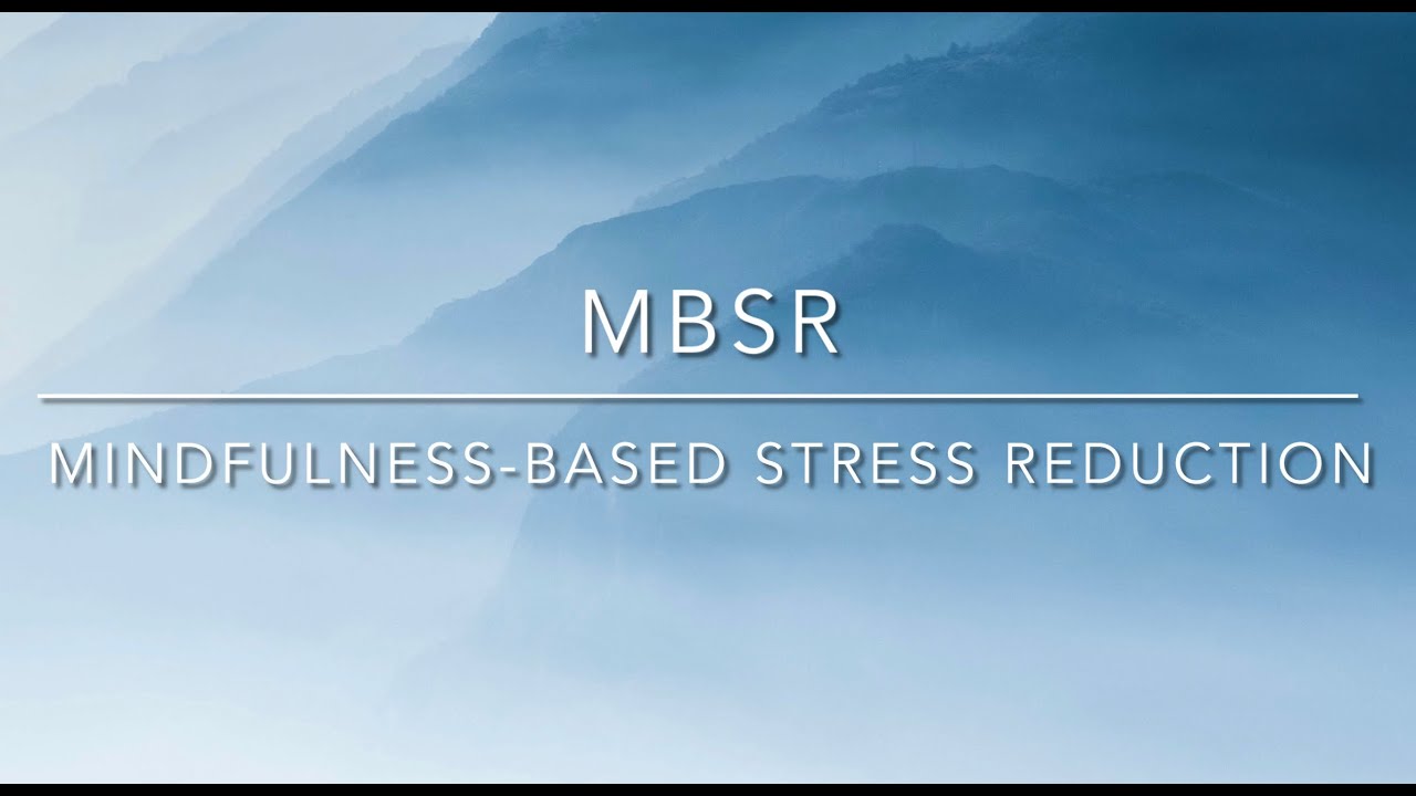 What is Mindfulness Based Stress Reduction MBSR