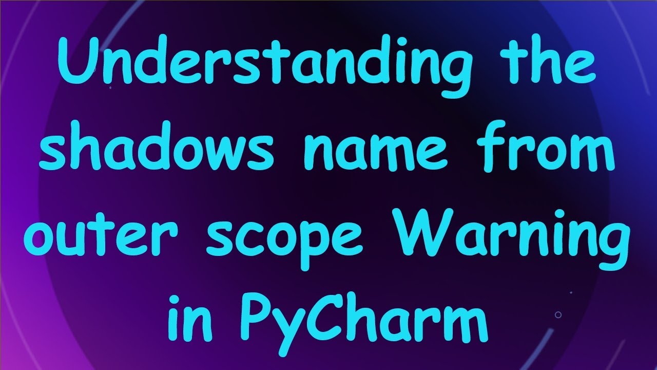 Understanding the shadows name from outer scope Warning in PyCharm