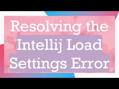 Resolving the Intellij Load Settings Error