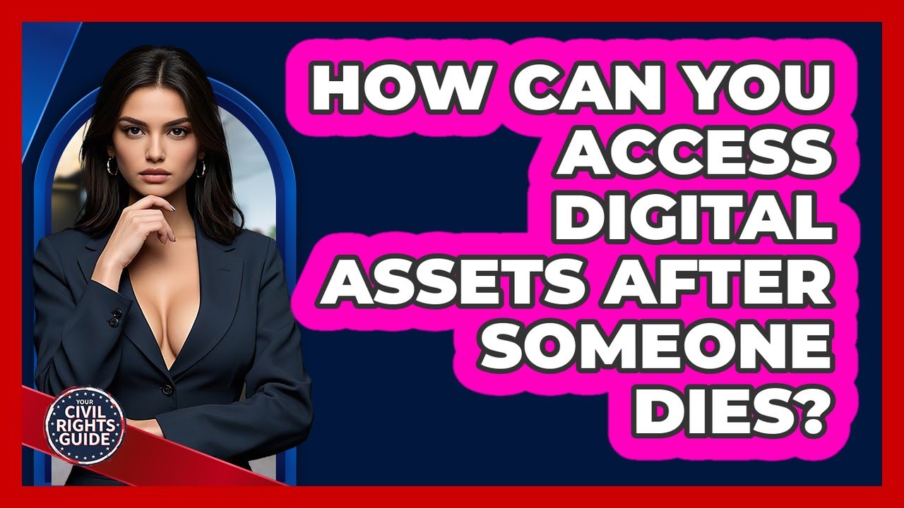 How Can You Access Digital Assets After Someone Dies? - Your Civil Rights Guide