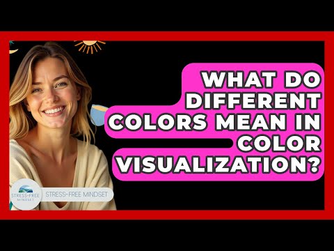 What Do Different Colors Mean In Color Visualization? - Stress Free Mindset