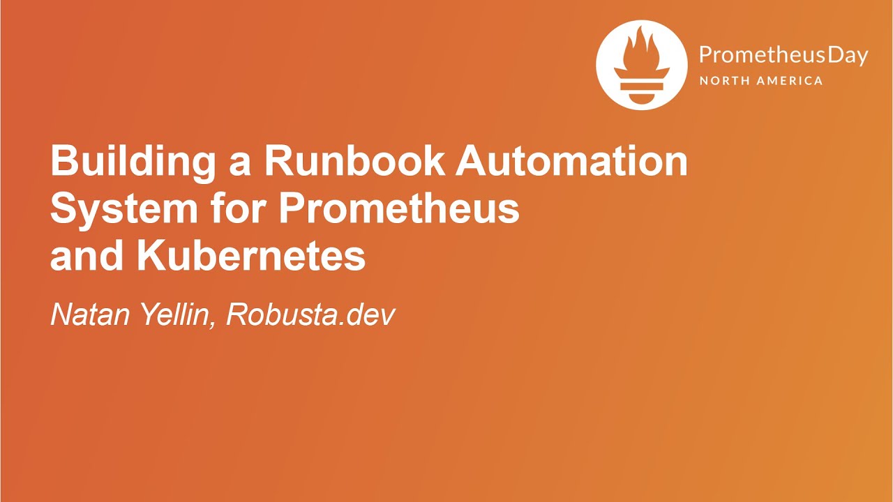 Building a Runbook Automation System for Prometheus and Kubernetes - Natan Yellin, Robusta.dev