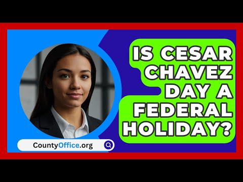Is Cesar Chavez Day A Federal Holiday? - CountyOffice.org
