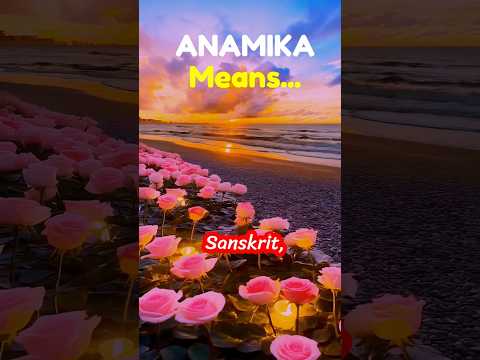 ANAMIKA - What Makes This Name Special!
