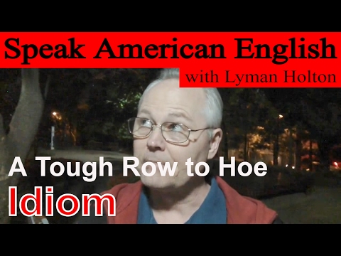 Idiom #3: A Tough Row to Hoe - Learn to Speak American English