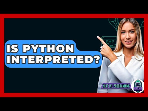 Is Python Interpreted? - Next LVL Programming