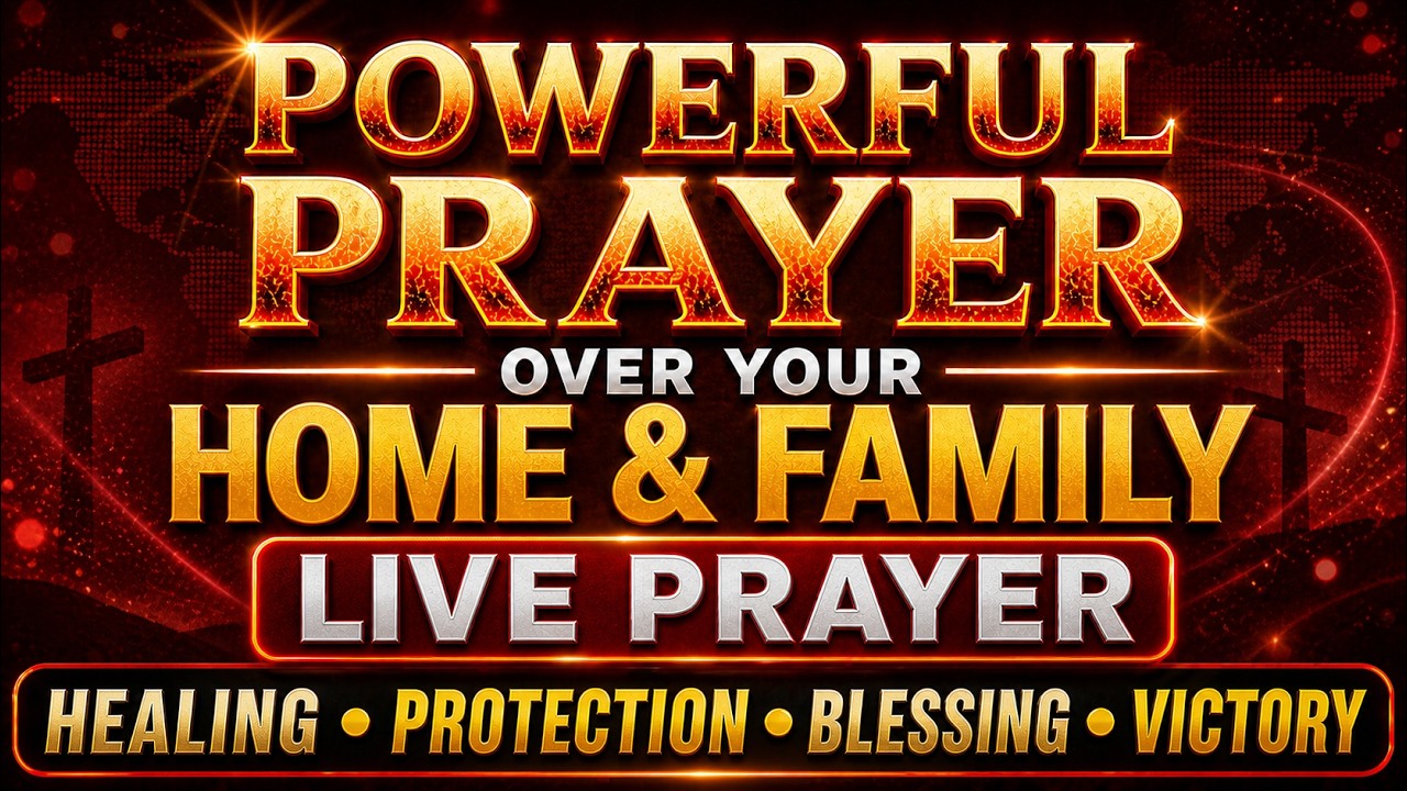 Powerful Prayer for Healing, Protection & Blessings for Your Home & Family