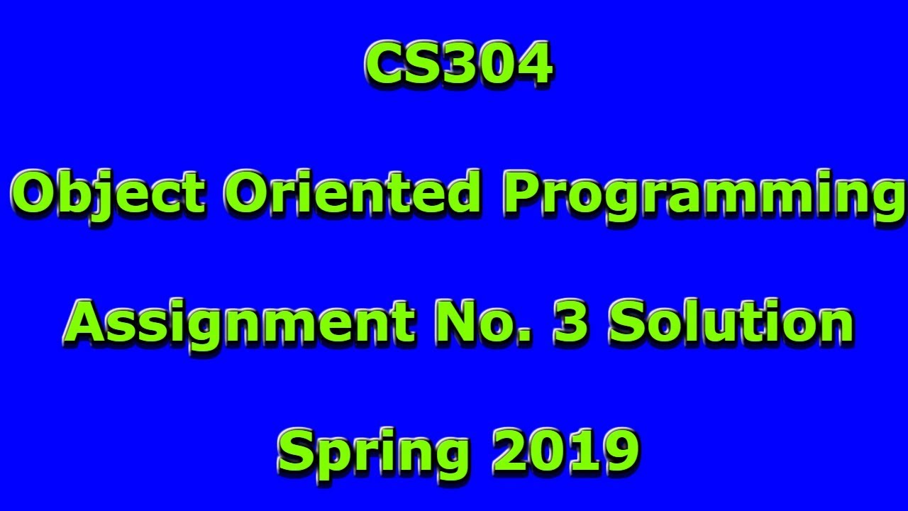 CS304 - Object Oriented Programming Assignment No. 3 Solution Spring 2019