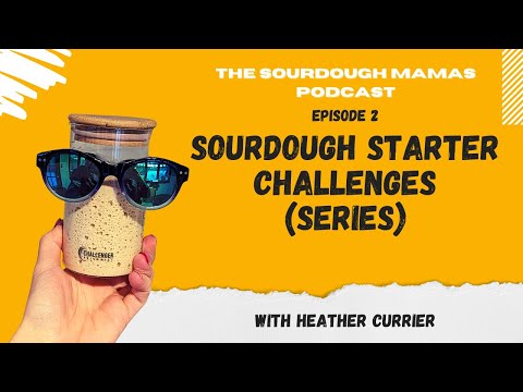 Podcast Episode 2: Sourdough Starter Challenges [Series]
