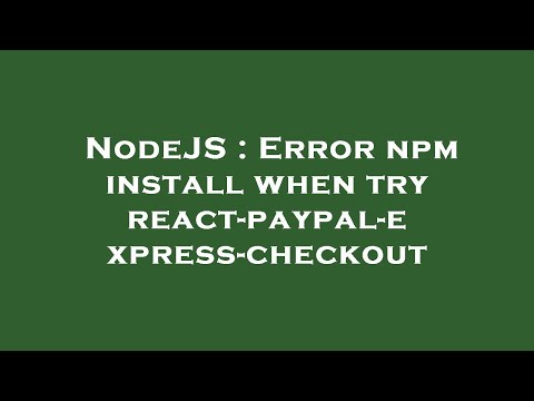NodeJS : Error npm install when try react-paypal-express-checkout