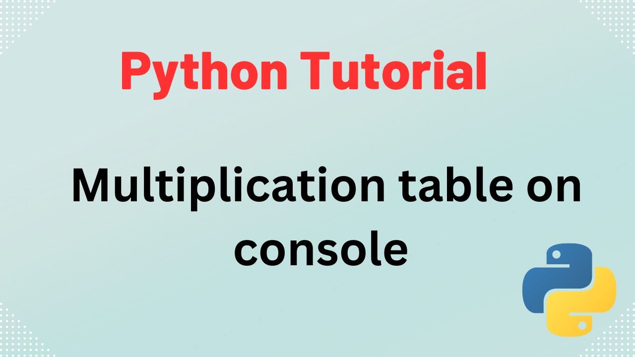 Python Tutorial - Get Multiplication Table on console using PYTHON
