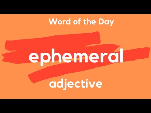 Word of the Day - EPHEMERAL. What does EPHEMERAL mean?