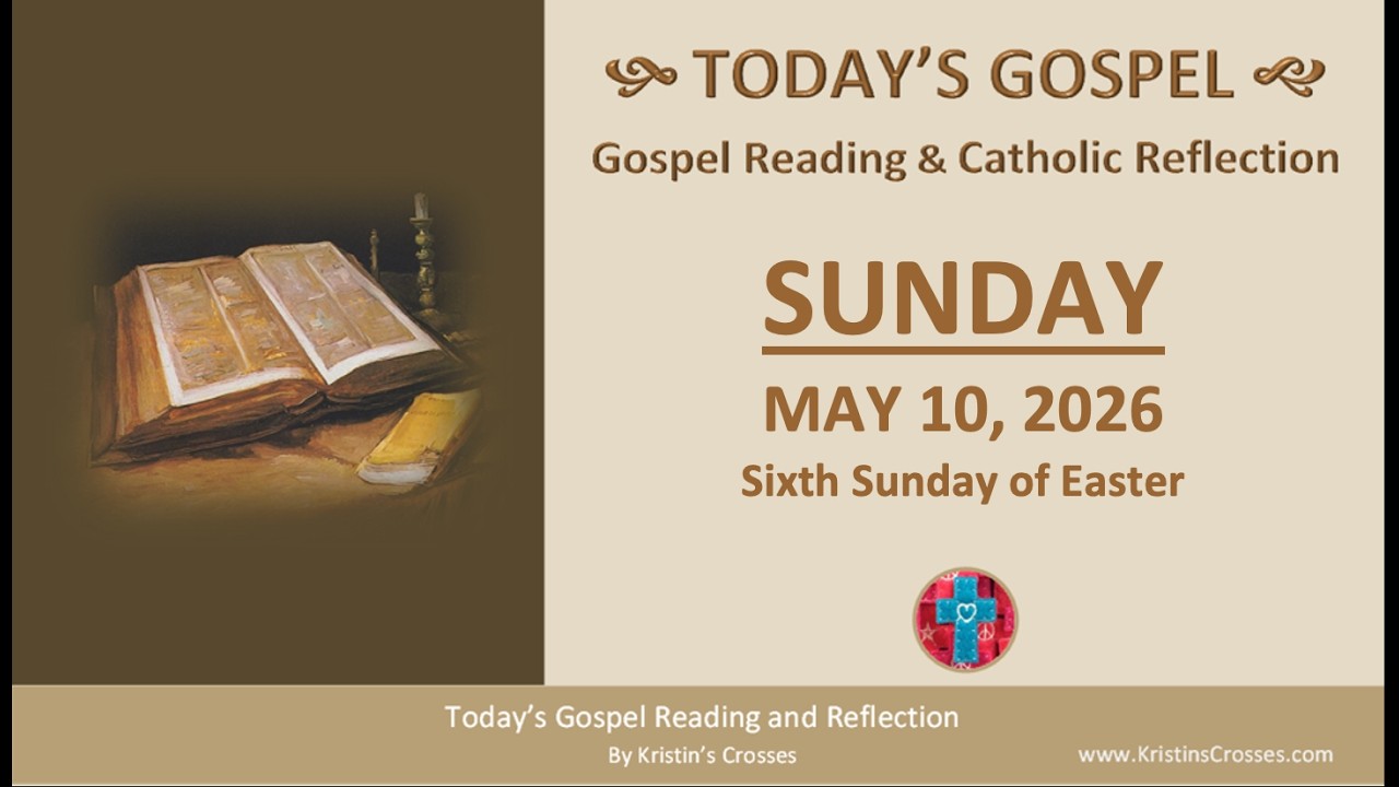 Today's Gospel Reading & Reflection • Sunday, May 10, 2026. The 6th Sunday of Easter.
