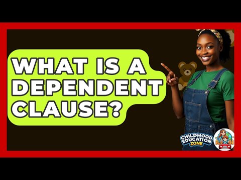 What Is A Dependent Clause? - Childhood Education Zone