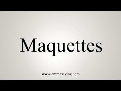 How To Say Maquettes