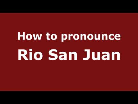 How to Pronounce Rio San Juan - PronounceNames.com