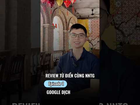 Series Review từ điển cùng Ngoại Ngữ Từ Gốc - Tập 1: Google dịch #viralvideo #tiengtrung #chinese