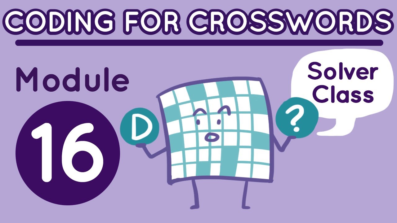Coding for Crosswords Module 16: Solver Class