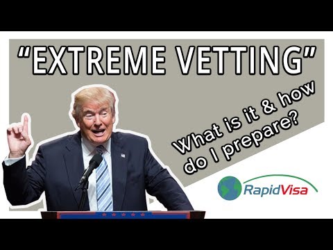 What is "Extreme Vetting" & How Do I Prepare For It?
