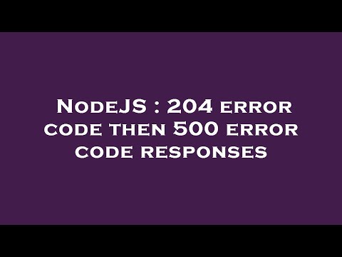 NodeJS : 204 error code then 500 error code responses