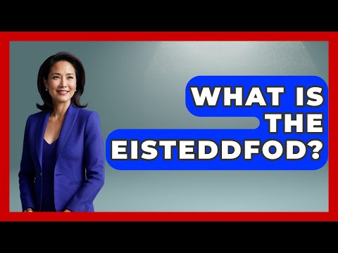 What Is The Eisteddfod? - United Kingdom Explorers
