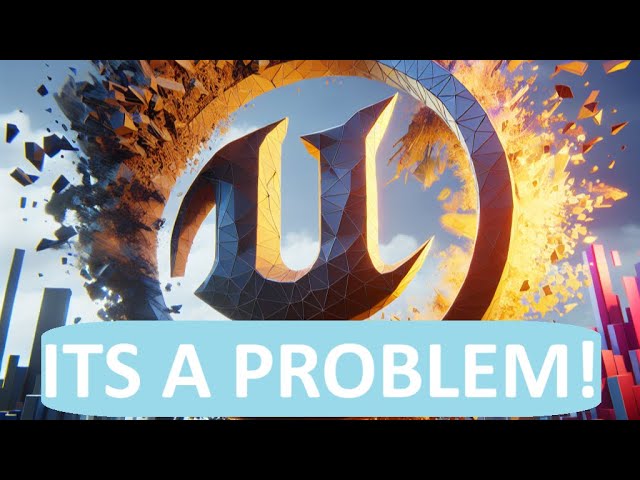 The Unreal Engine Problem A Deep Dive Into Its Challenges And Impact On Game Development