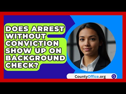 Does Arrest Without Conviction Show Up On Background Check? - CountyOffice.org