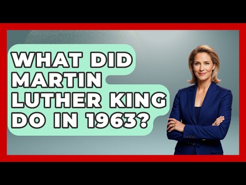 What Did Martin Luther King Do In 1963? - History Icons Channel