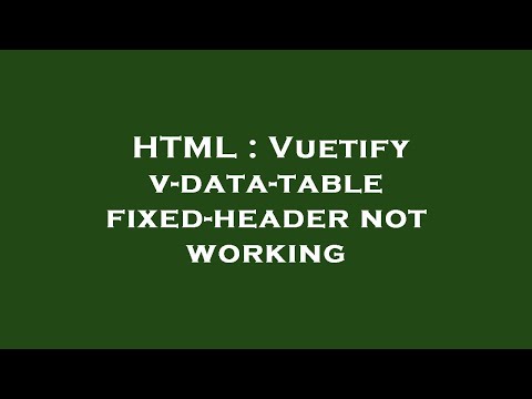 HTML : Vuetify v-data-table fixed-header not working