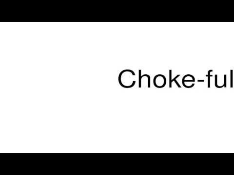 How to pronounce Choke-full