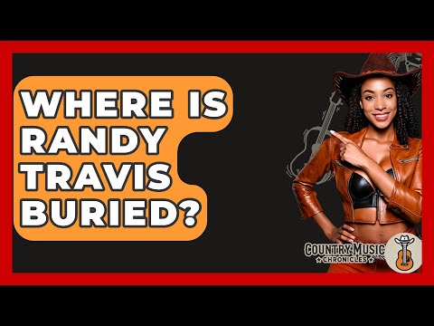 Where Is Randy Travis Buried? - Country Music Chronicles