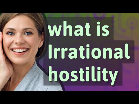 Irrational hostility | meaning of Irrational hostility