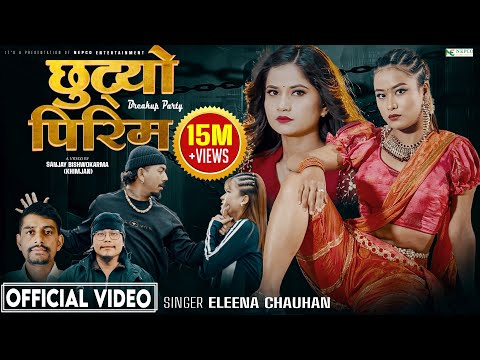 Eleena Chauhan - New Song - Chhutyo Pirima (Breakup Party) Sanjana Gurung, Sanjay Bishwokarma