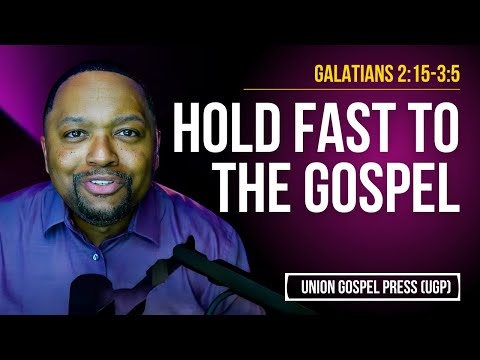 Galatians 2:15-3:5 | Hold Fast to the Gospel