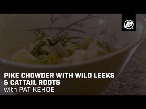Cook Your Catch: Pike Chowder with Wild Leeks and Cattail Roots