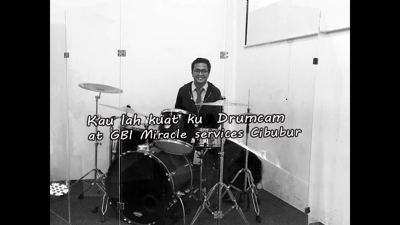 kau lah kuat ku Drumcam At GBI Miracle Service Cibubur