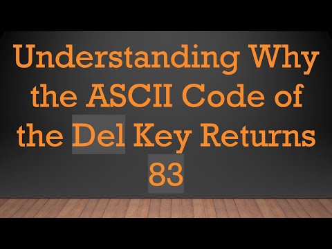 Understanding Why the ASCII Code of the Del Key Returns 83
