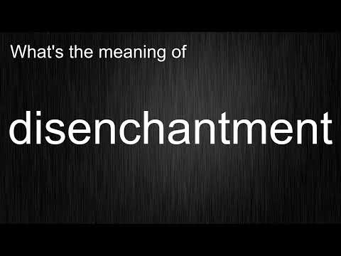 What's the meaning of "disenchantment", How to pronounce disenchantment?
