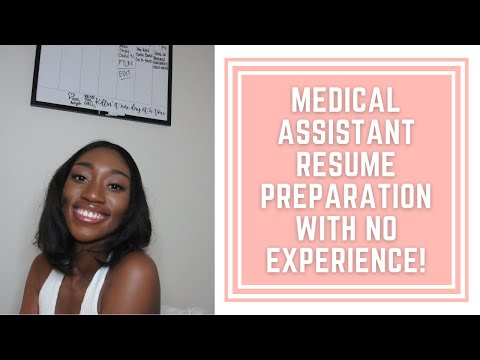 How to Prepare a Medical Assistant Resume With NO Prior Healthcare Experience!
