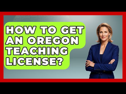 How To Get An Oregon Teaching License? - Childhood Education Zone