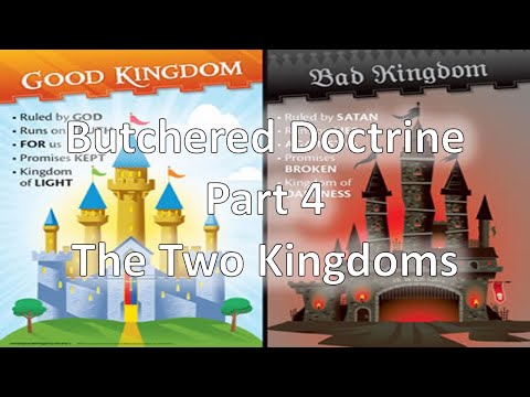 Butchered Doctrine Part 4 – The Two Kingdoms | thewaybiblicalfellowship.com