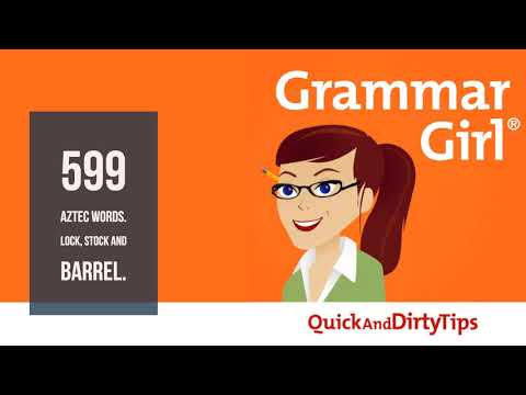 Grammar Girl #599. Aztec Words. Lock, Stock, and Barrel