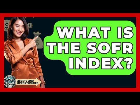 What Is The SOFR Index? - AssetsandOpportunity.org