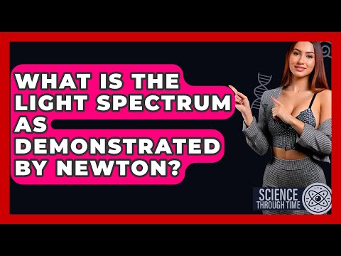What Is The Light Spectrum As Demonstrated By Newton? - Science Through Time