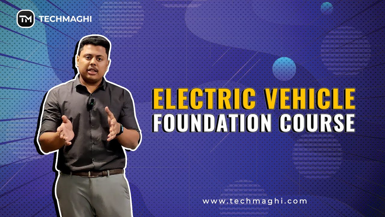 Electrical Vehicle Foundation Course | Techmaghi