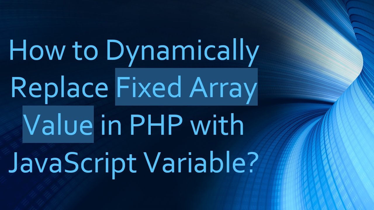 How to Dynamically Replace Fixed Array Value in PHP with JavaScript Variable?