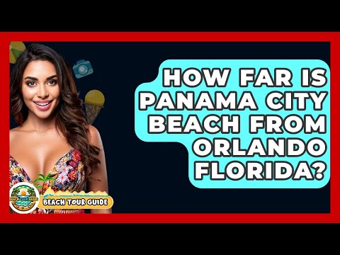 How Far Is Panama City Beach From Orlando Florida? - Beach Tour Guide