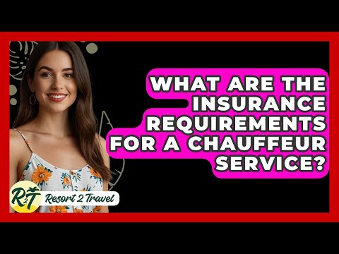 What Are The Insurance Requirements For A Chauffeur Service? - Resort 2 Travel
