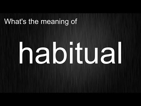 What's the meaning of "habitual", How to pronounce habitual?