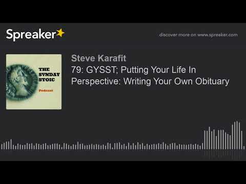 79: GYSST; Putting Your Life In Perspective: Writing Your Own Obituary